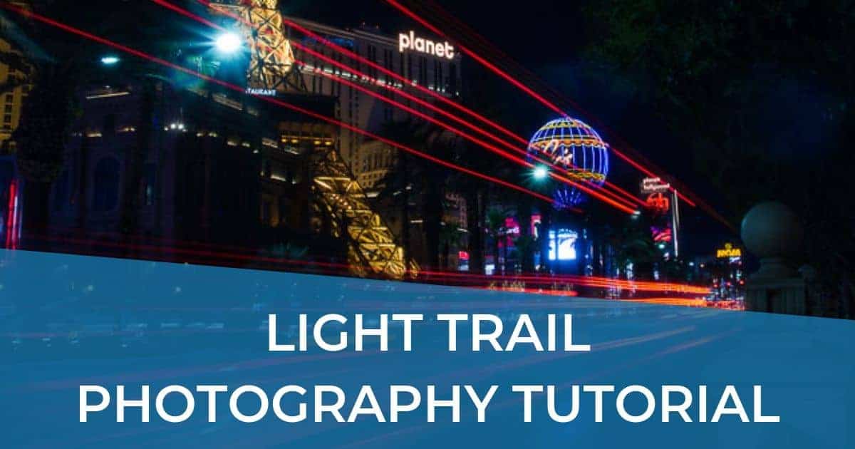 How To Photograph Light Trails (A Light Trail Photography Tutorial)