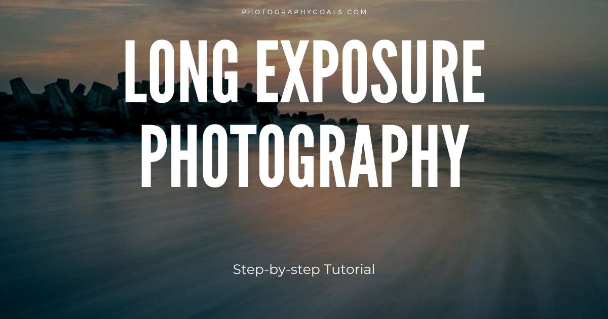 Long Exposure Photography Tutotial